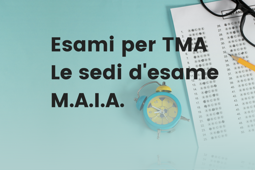 Esami per TMA - le sedi d'esame M.A.I.A. - Associazione MAIA
